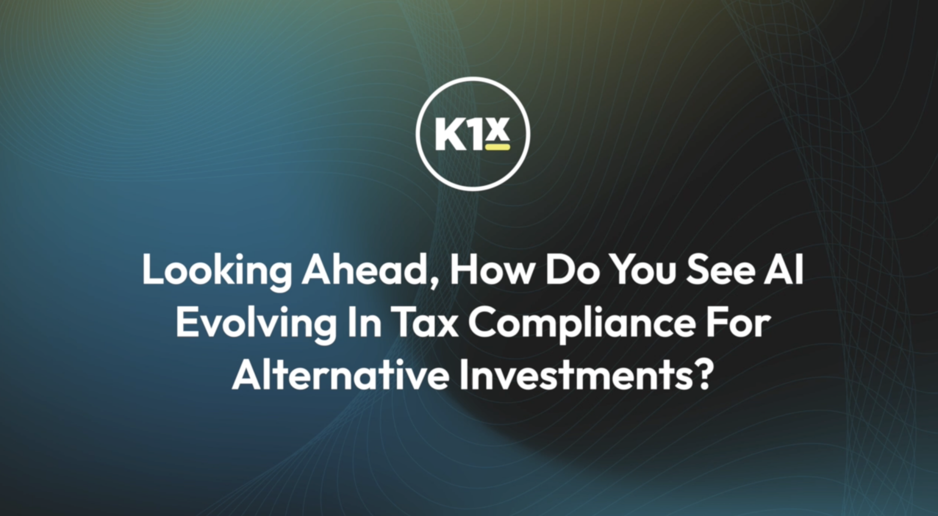 AI at K1x – Q8 - AI evolving in tax compliance for alternative ...